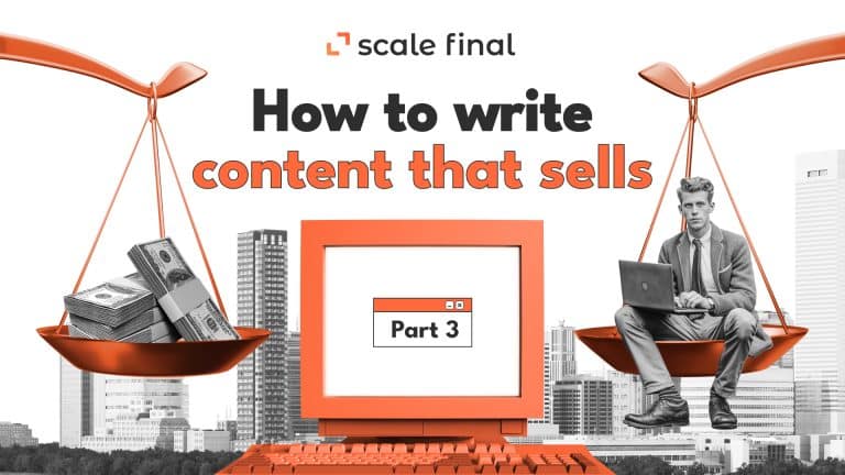 How to write content that sells. Part 3 | Scale Final