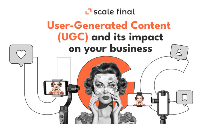 User-Generated Content (UGC) and its impact on your business | Scale Final