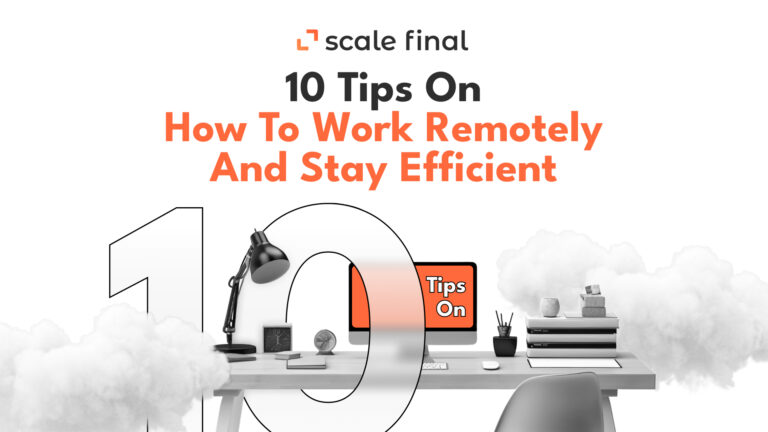 10 Tips on How to Work Remotely and Stay Efficient | Scale Final