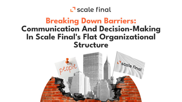 Breaking Down Barriers: Communication and Decision-Making in Scale Final's Flat Organizational ...